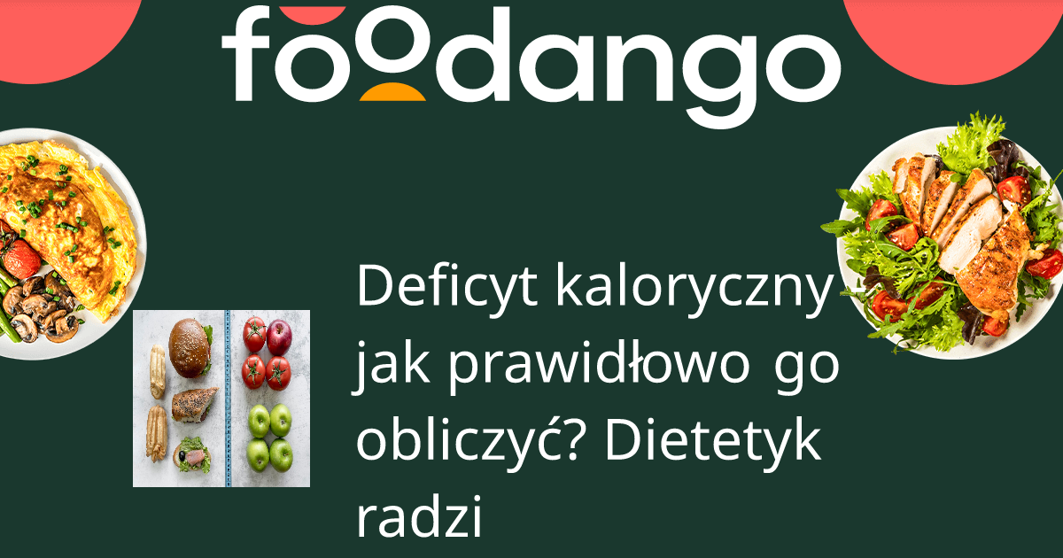 Deficyt kaloryczny - jak prawidłowo go obliczyć? Dietetyk radzi